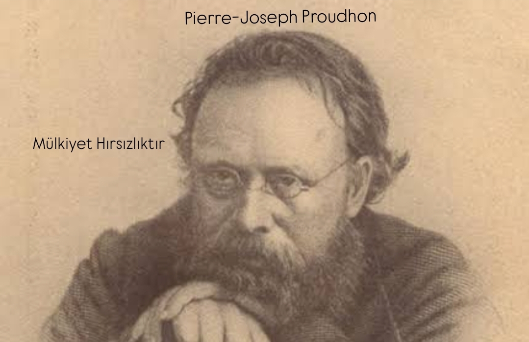 Pierre-Joseph Proudhon: Mülkiyet Anlayışı – İÇİMDEN GEÇEN CÜMLELER